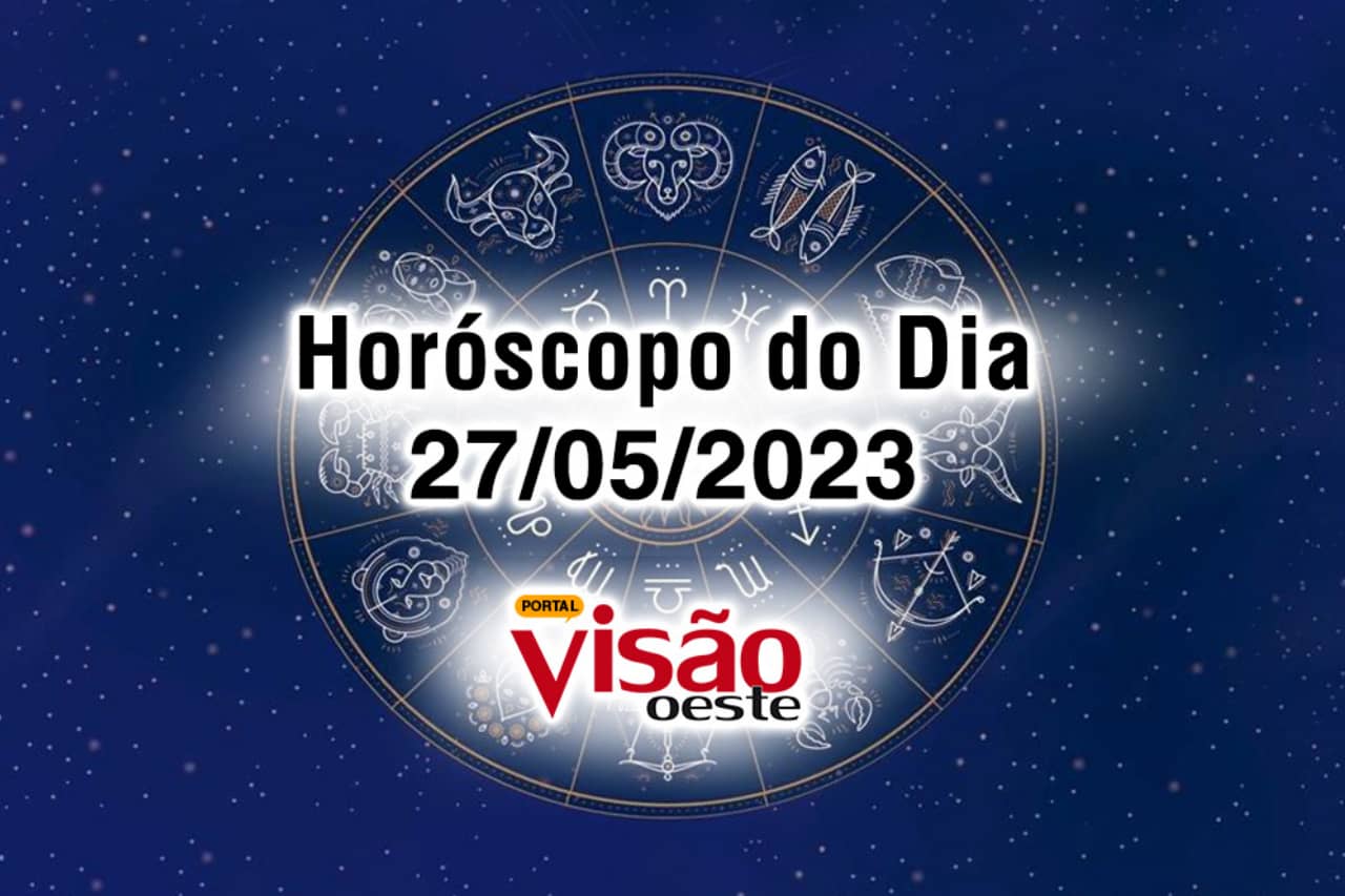 Horóscopo do Dia 27/05: confira as previsões para o seu signo hoje ...